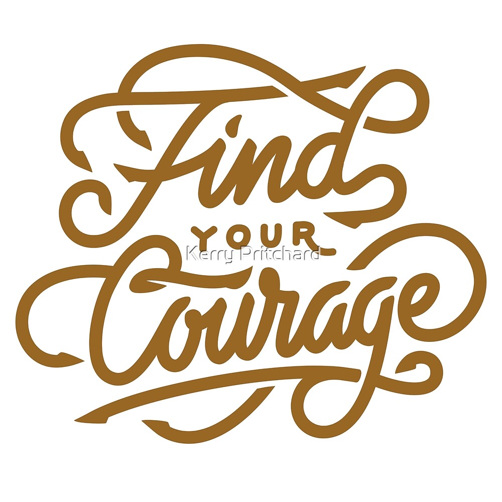 "Find your courage " by WordFandom | Redbubble