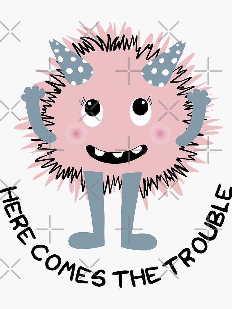 "Here comes the trouble monster character" Sticker for Sale by ...