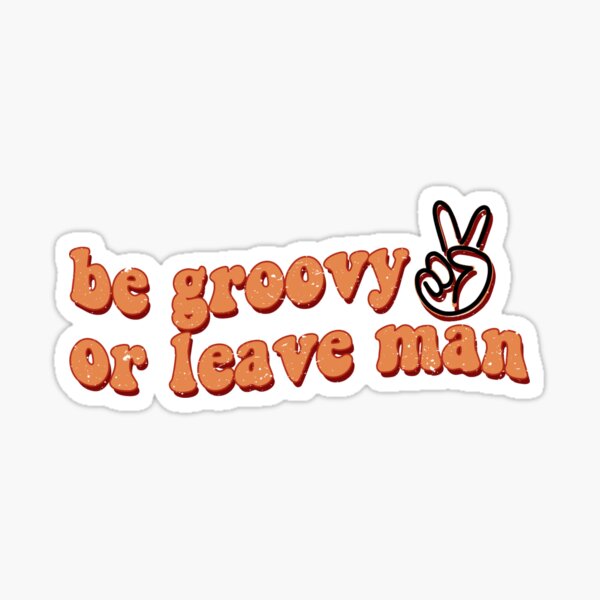 "Be Groovy Or Leave Man" Sticker for Sale by HighCiti | Redbubble