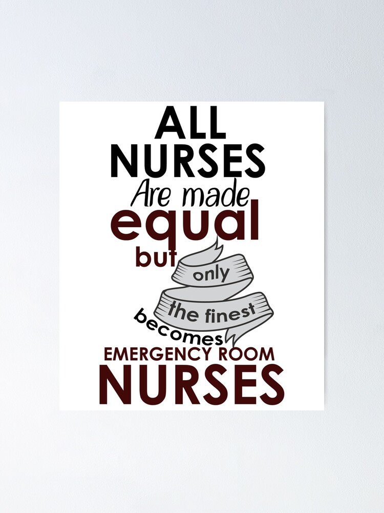 "ALL NURSES ARE MADE EQUAL BUT ONLY THE FINEST BECOMES EMERGENCY ROOM ...