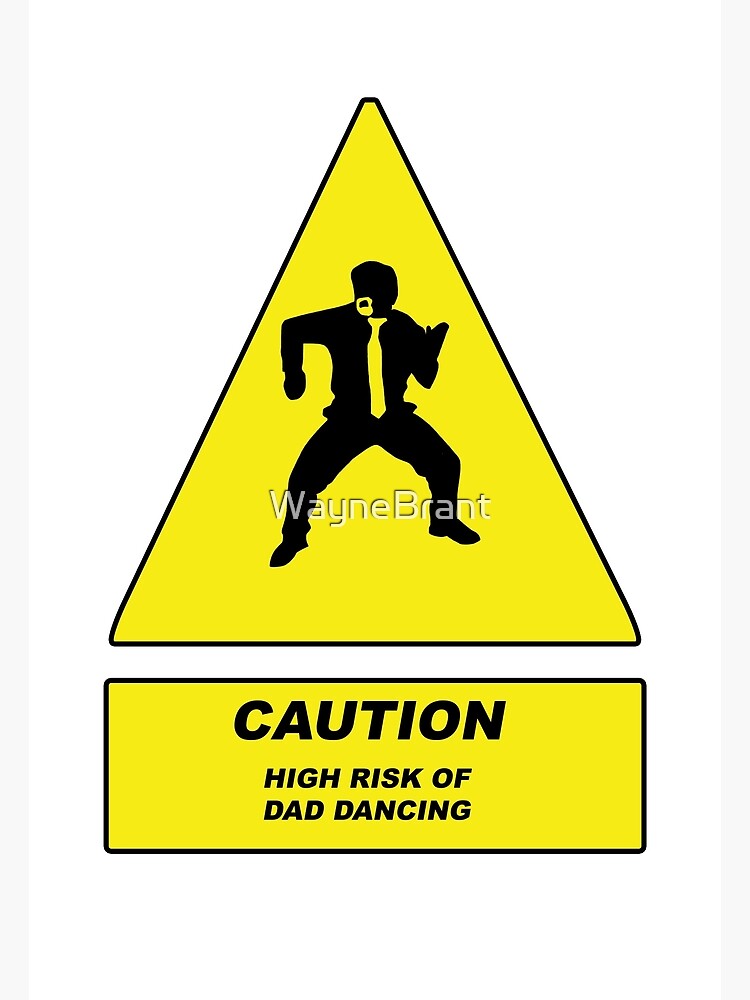 "Dad Dancing - Humorous Warning Sign" Art Print by WayneBrant | Redbubble
