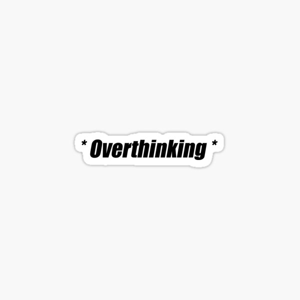 "*Overthinking*" Sticker for Sale by OKSAI | Redbubble