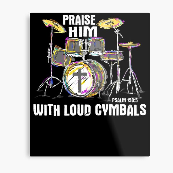 "Praise Him With Loud Cymbals - Christian Drummer - Faith Bible Verse ...