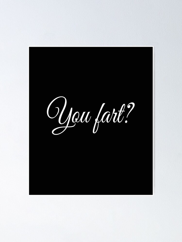 "You Fart? | Fart Humor | Gift for Him | Farting joke" Poster by ...