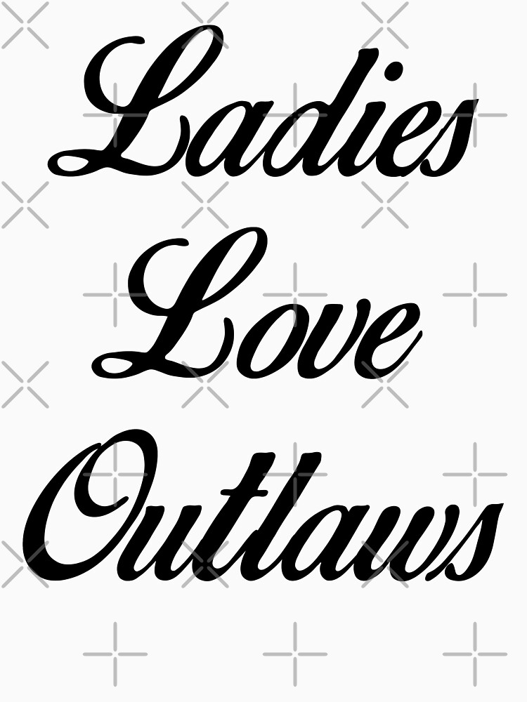 "Ladies Love Outlaws" T-shirt for Sale by maniacreations | Redbubble ...