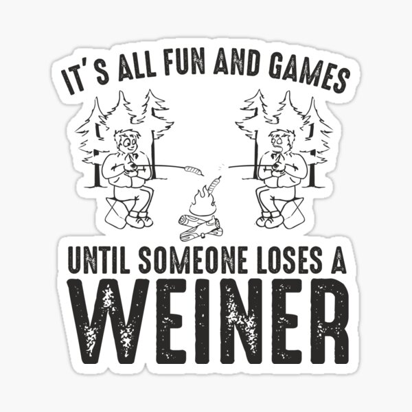 Its All Fun And Games Until Someone Loses A Weiner Stickers Redbubble
