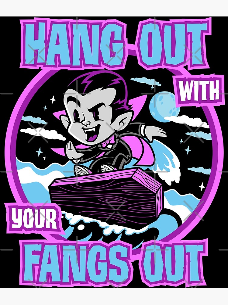 "Hang Out With Your Fangs Out" Poster by harebrained | Redbubble