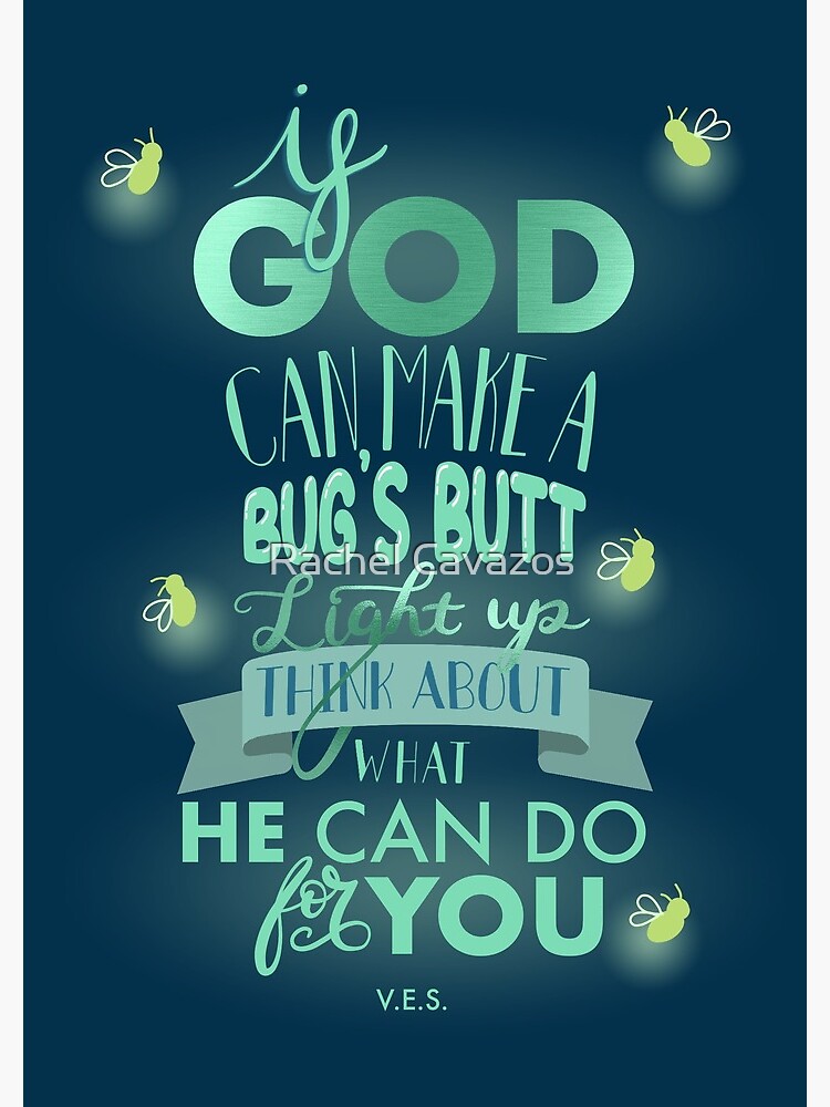 "If God can make a bug’s butt light up think about what He can do for ...