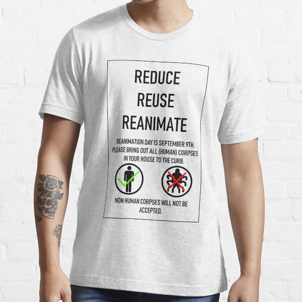 "Reduce, Reuse, Reanimate" T-shirt for Sale by NicRTT | Redbubble ...