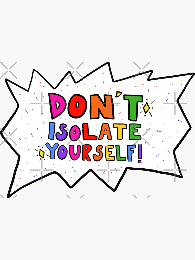 "Don't Isolate Yourself!" Sticker by crystaldraws | Redbubble
