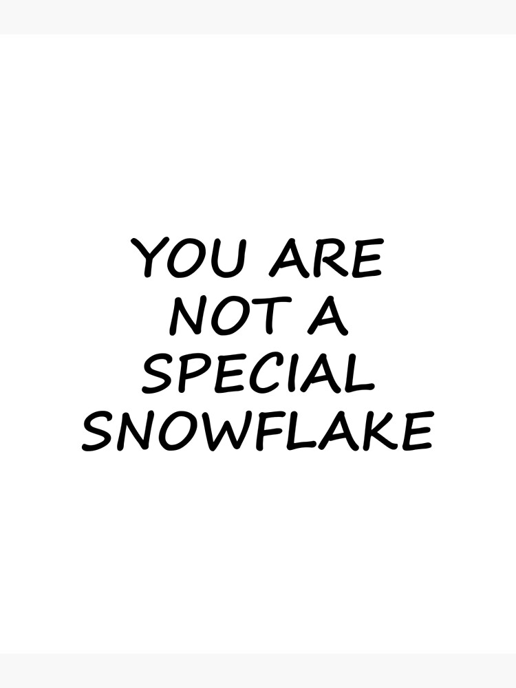 "You Are Not a Special Snowflake" Poster by Evelyusstuff | Redbubble