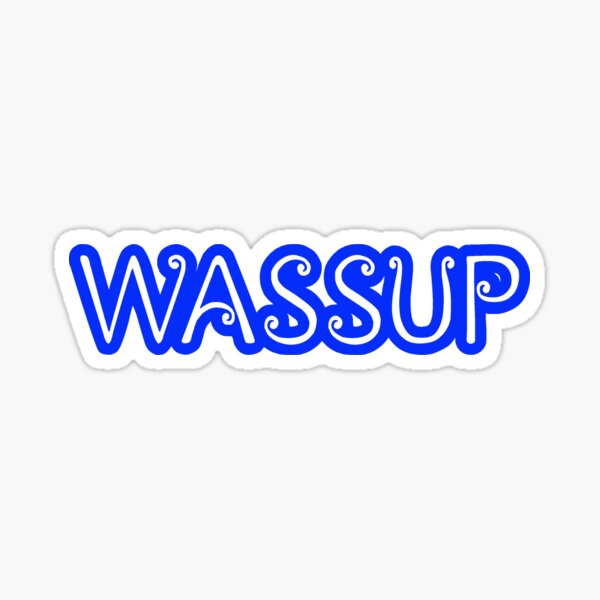 "Wassup" Sticker by nuttylass1 | Redbubble