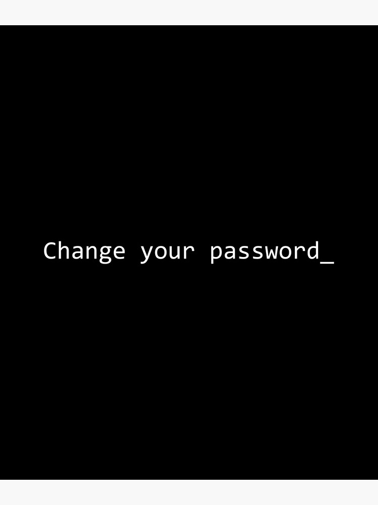 "Change Your Password" Poster for Sale by Evelyusstuff | Redbubble