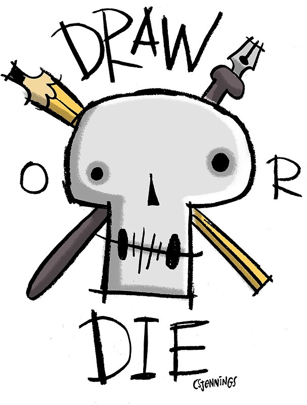 "Draw or Die " by CS Jennings | Redbubble