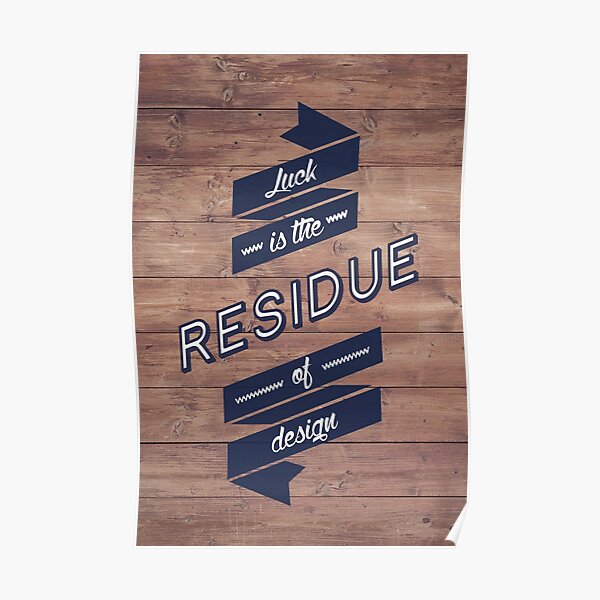 "Luck is the Residue of Design" Poster for Sale by Kyle Everts | Redbubble