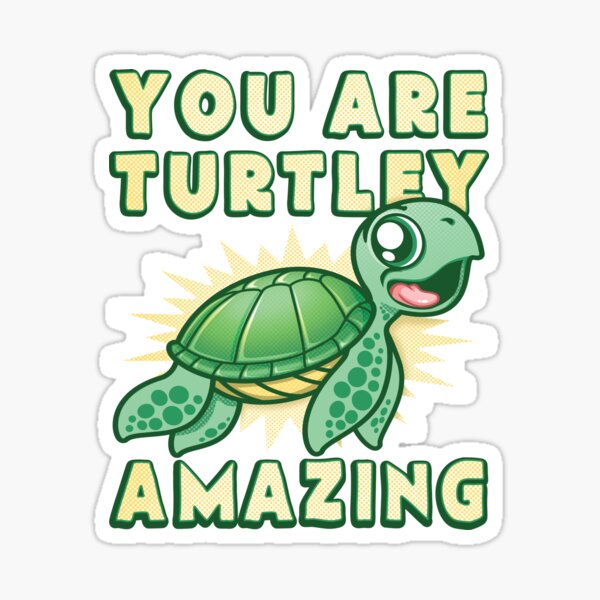 "YOU ARE TURTLEY AMAZING" Sticker for Sale by pablomendoza | Redbubble