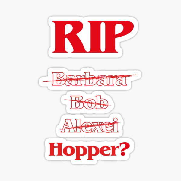 "RIP Stranger DEATHS and Hopper?" Sticker for Sale by frikybomb | Redbubble