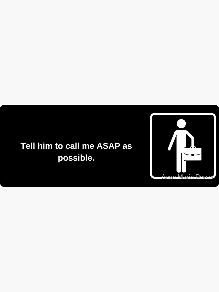 "Tell him to call me ASAP as possible." Magnet by laseram | Redbubble