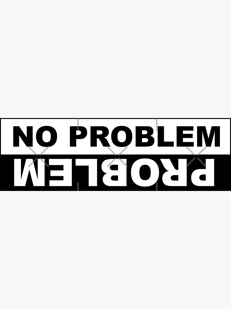 "NO PROBLEM / PROBLEM" Sticker for Sale by GentryRacing | Redbubble