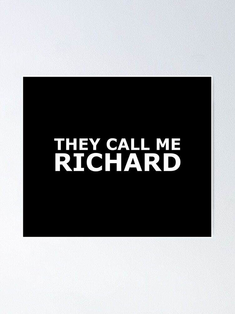 "They call me Richard" Poster for Sale by gulden | Redbubble