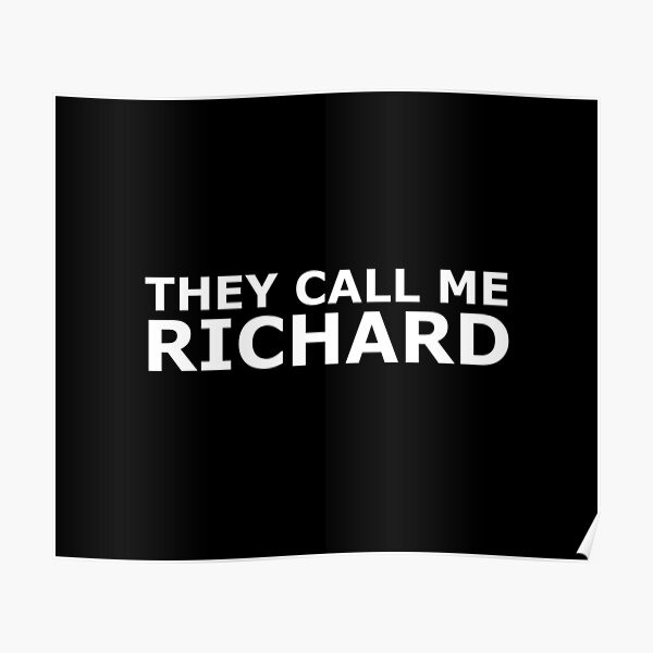 "They call me Richard" Poster for Sale by gulden | Redbubble