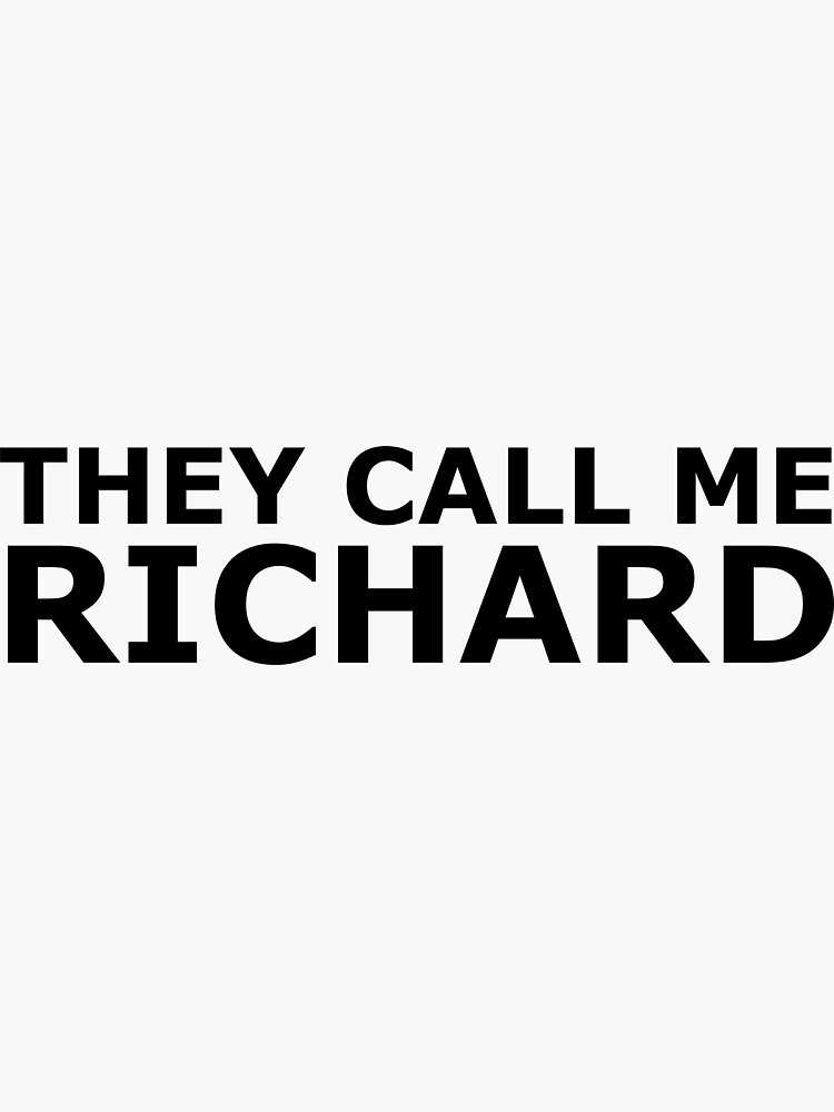 "They call me Richard" Sticker for Sale by gulden | Redbubble