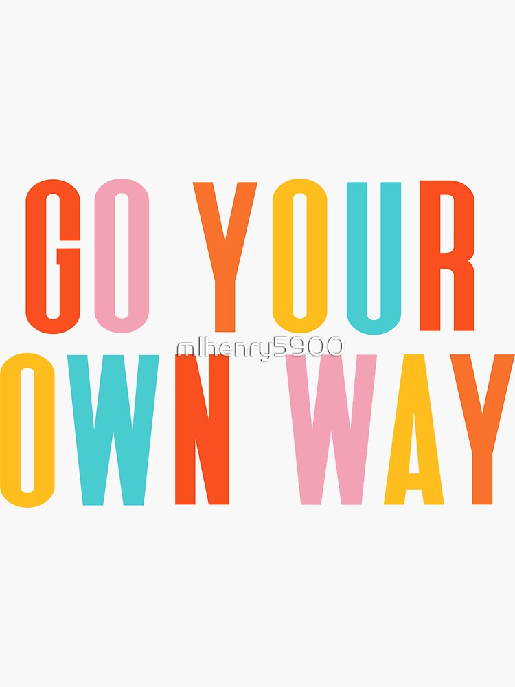"Go Your Own Way" Sticker for Sale by mlhenry5900 | Redbubble