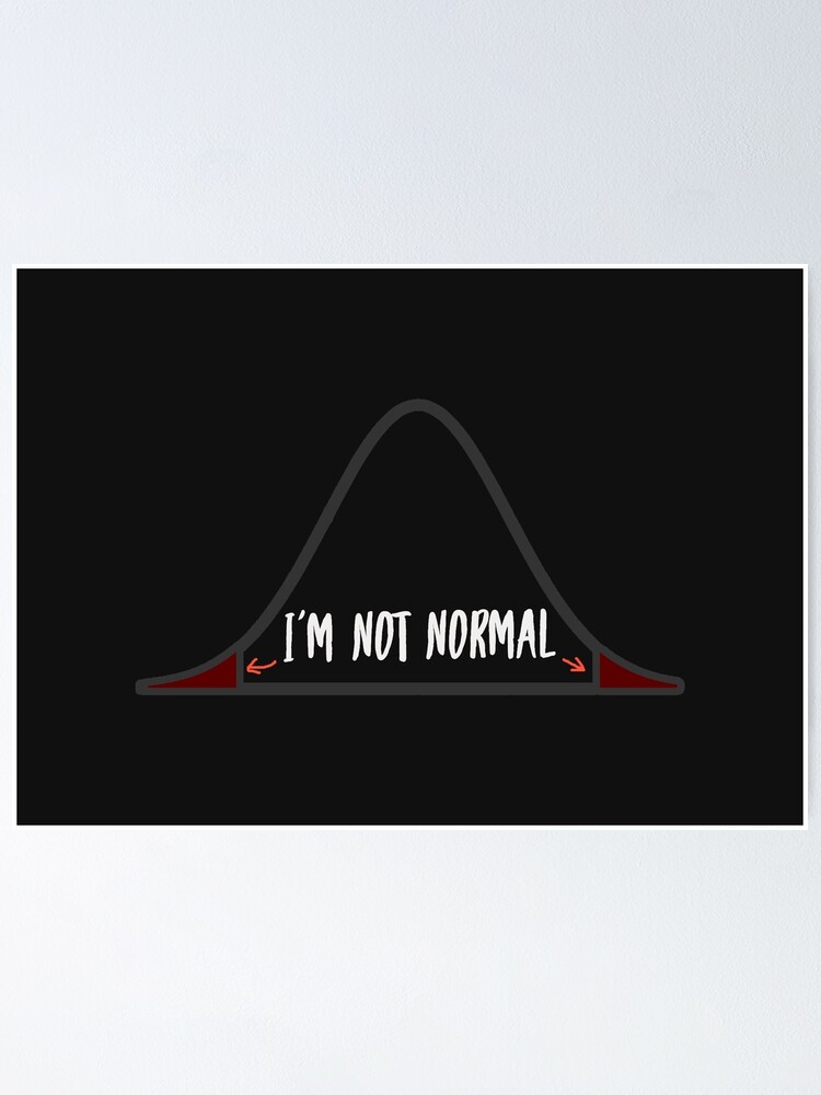 "I am not normal, normal distribution" Poster for Sale by mstfcntrk ...