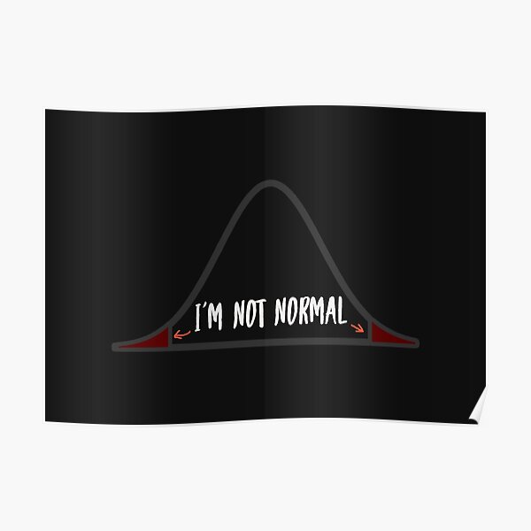 "I am not normal, normal distribution" Poster for Sale by mstfcntrk ...