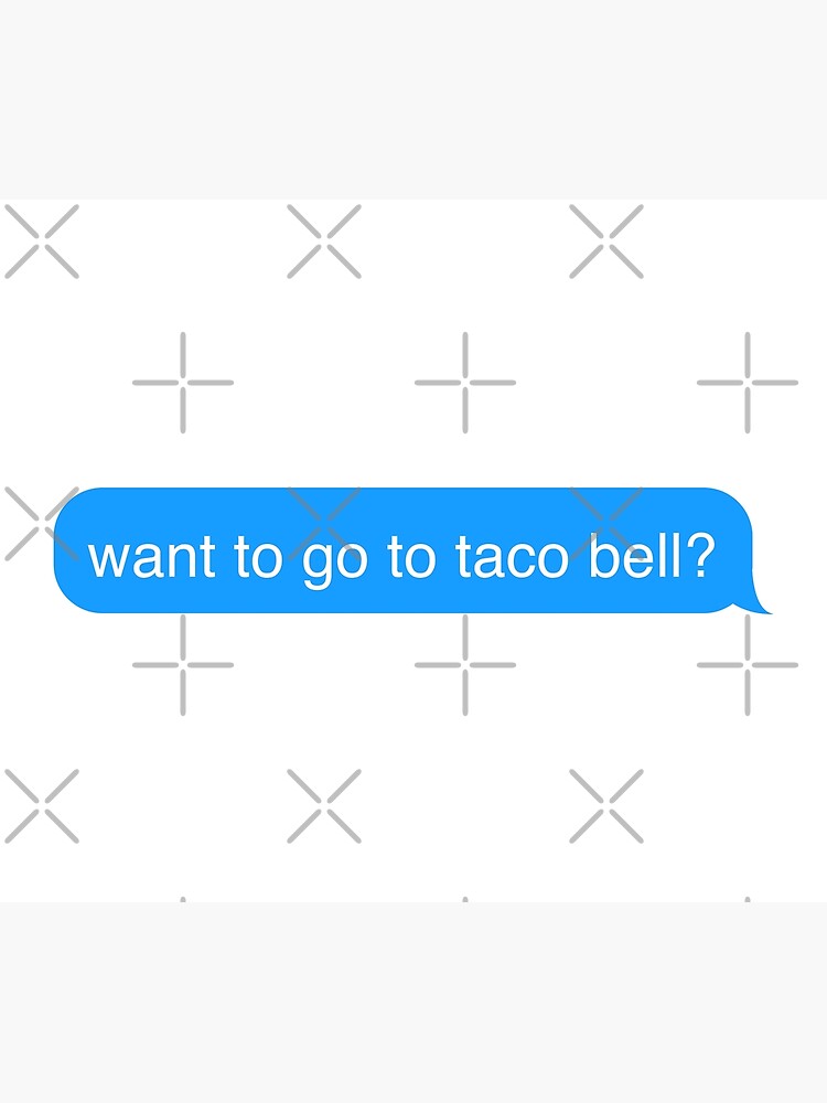 "Want to go to Taco Bell Text Message Sticker" Poster by GoodCooks ...