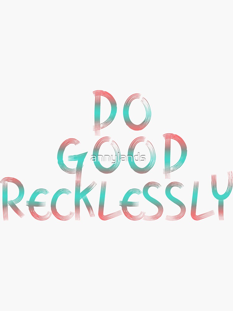 "Do Good Recklessly II" Sticker for Sale by annylands | Redbubble