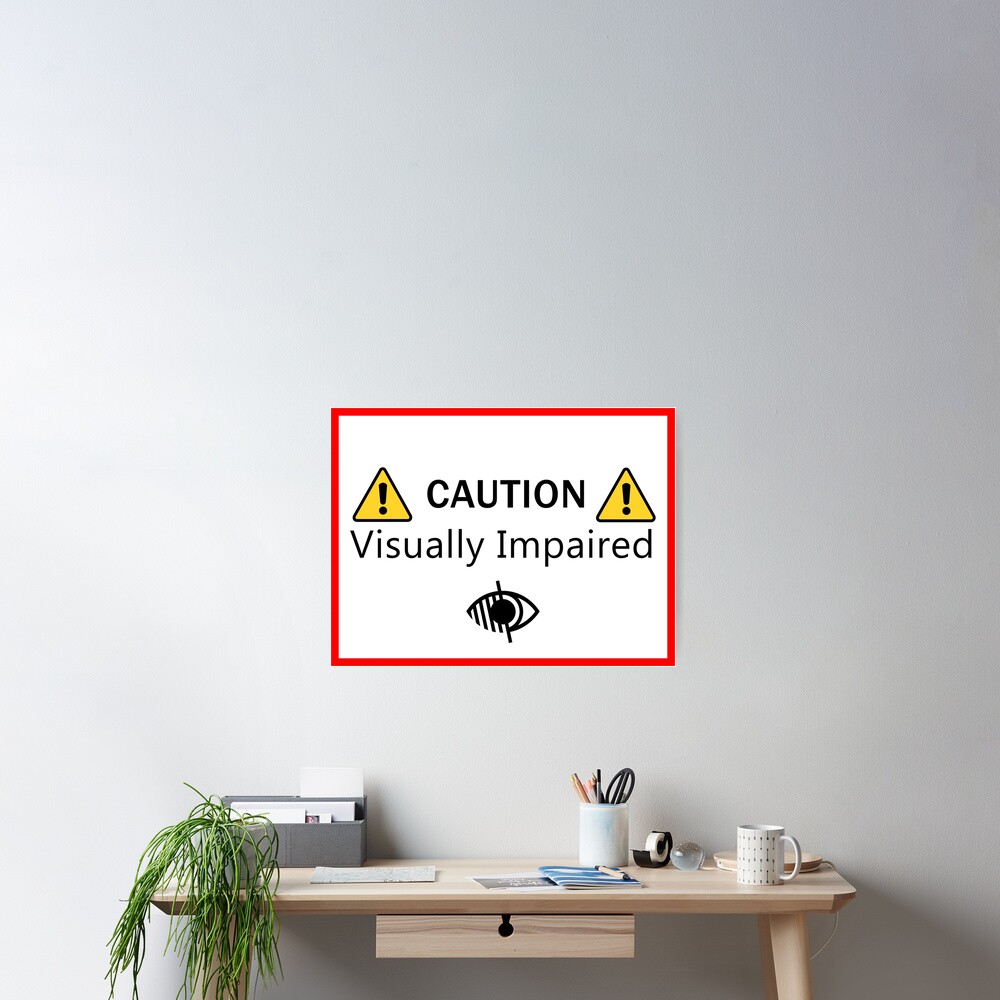 "Visually Impaired Alert" Poster for Sale by Insomnia-Doodle | Redbubble