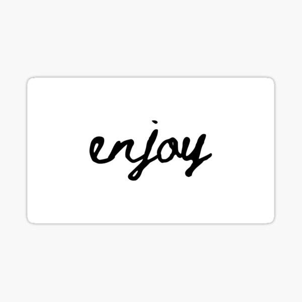 "Enjoy Sticker" Sticker by al2794 | Redbubble
