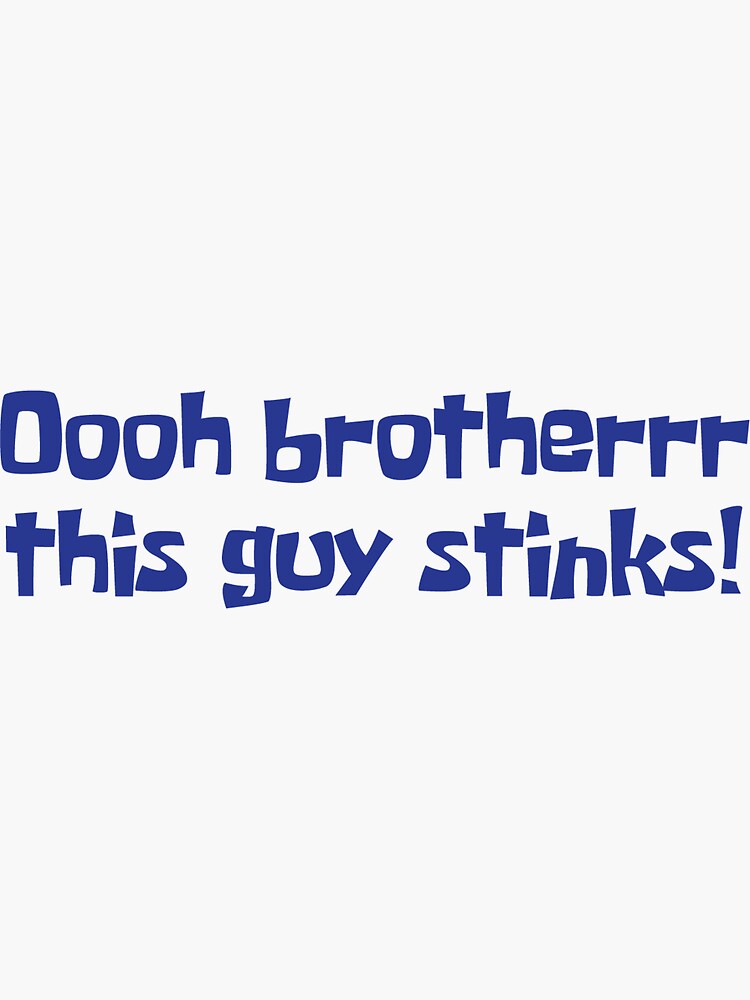 "Oh brother this guy stinks" Sticker for Sale by catalinaoco | Redbubble