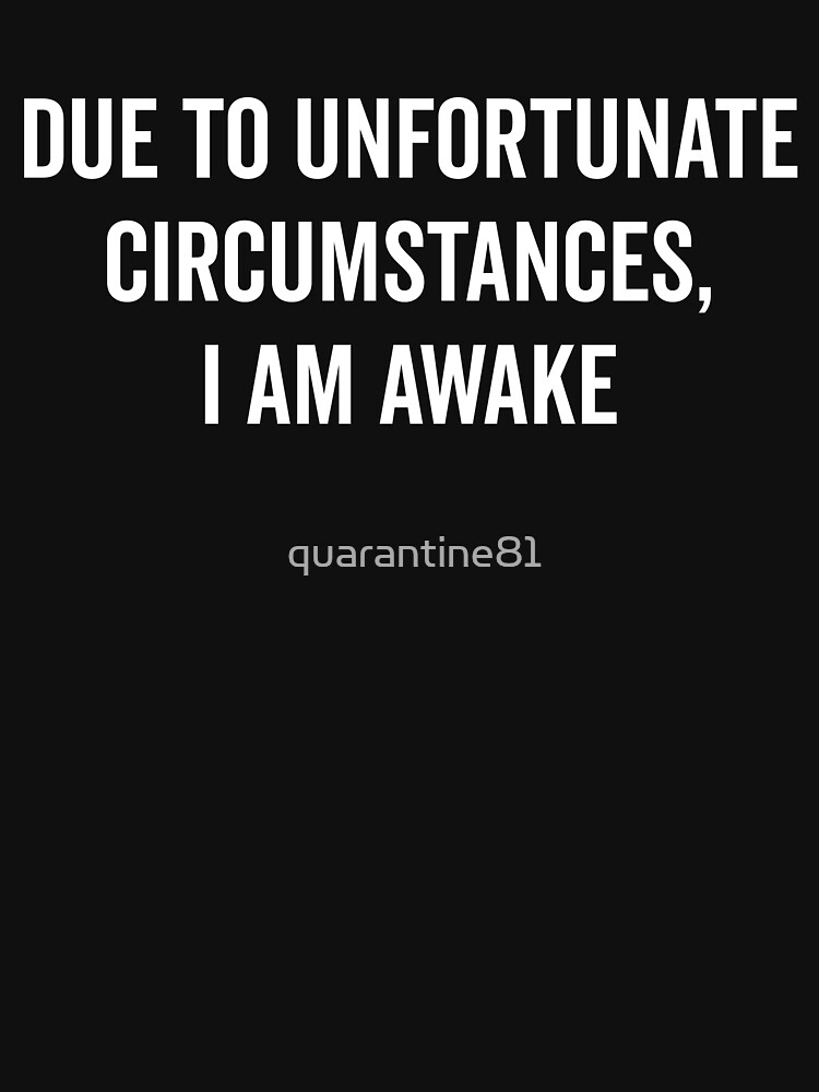 "I Am Awake Funny Quote" T-shirt for Sale by quarantine81 | Redbubble ...