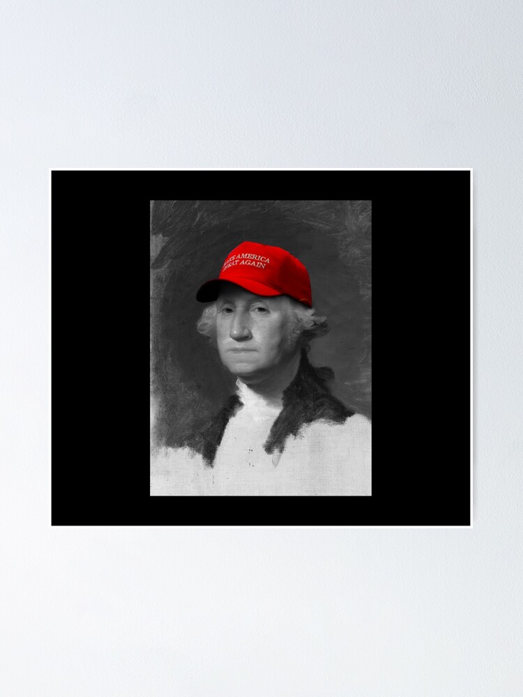 "George Washington Make America Great Again Hat Full" Poster by ...
