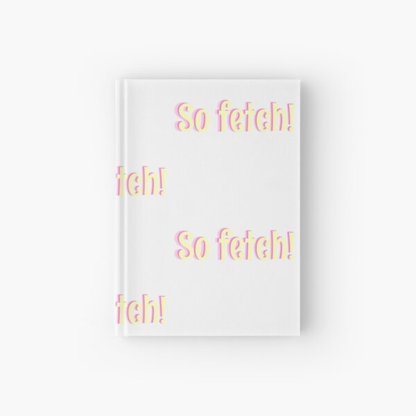 So Fetch Hardcover Journals | Redbubble
