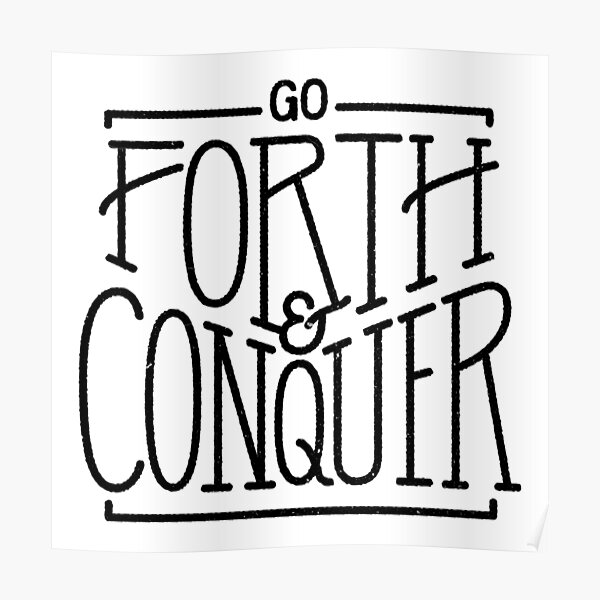 "Go forth and conquer " Poster for Sale by WordFandom | Redbubble