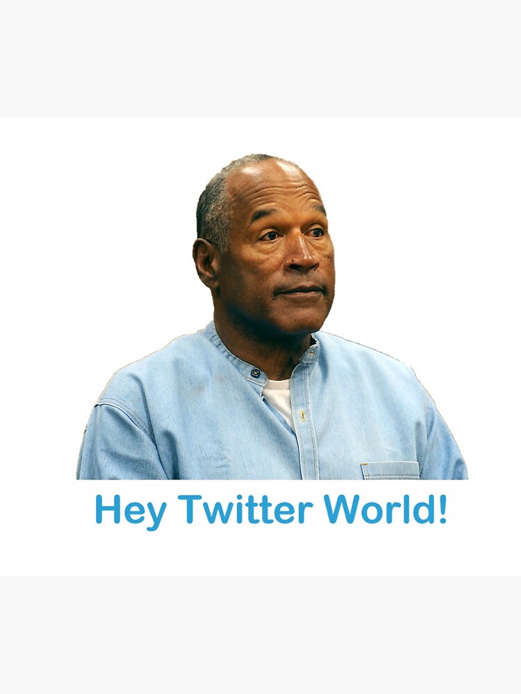 "OJ Simpson Hey Twitter World! Meme" Poster for Sale by michaelcooneyan ...