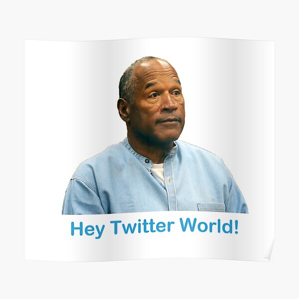 "OJ Simpson Hey Twitter World! Meme" Poster for Sale by michaelcooneyan ...