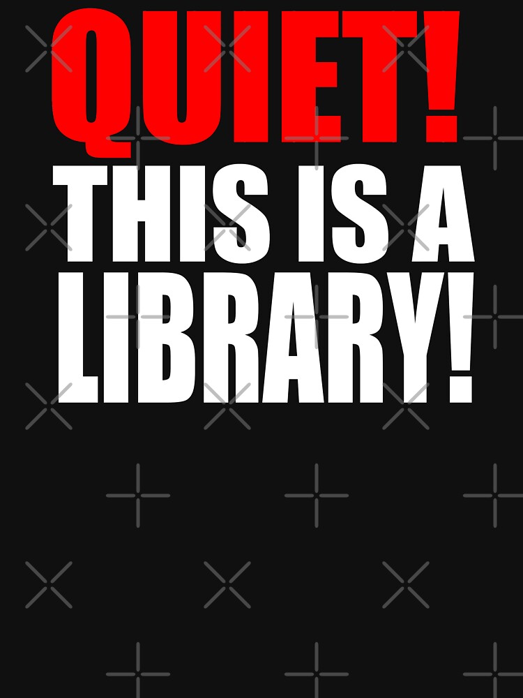 "Quiet! This Is A Library!" T-shirt for Sale by everything-shop ...