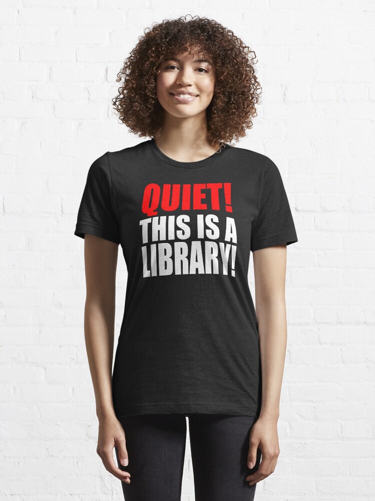 "Quiet! This Is A Library!" T-shirt for Sale by everything-shop ...