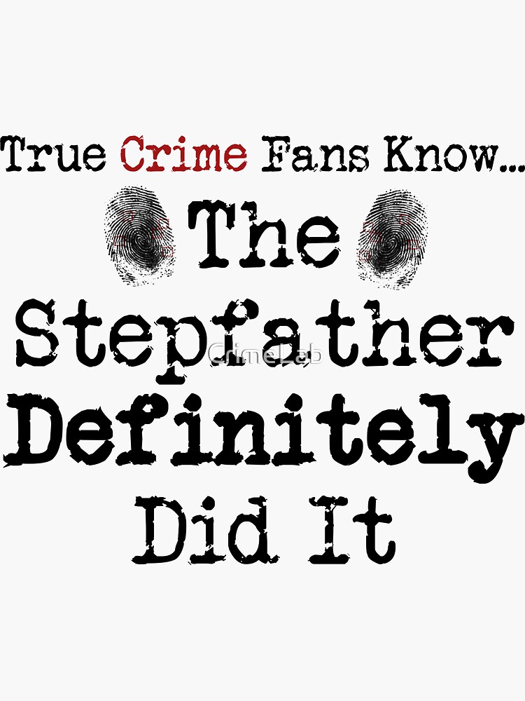 "True Crime Fans Know... The Stepfather Did It" Sticker for Sale by ...