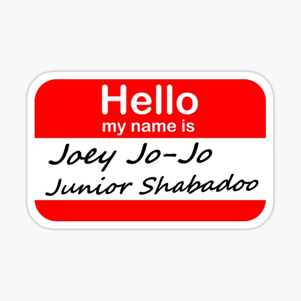 "Hello, my name is Joey Jo-Jo" Sticker for Sale by SFXmedia | Redbubble