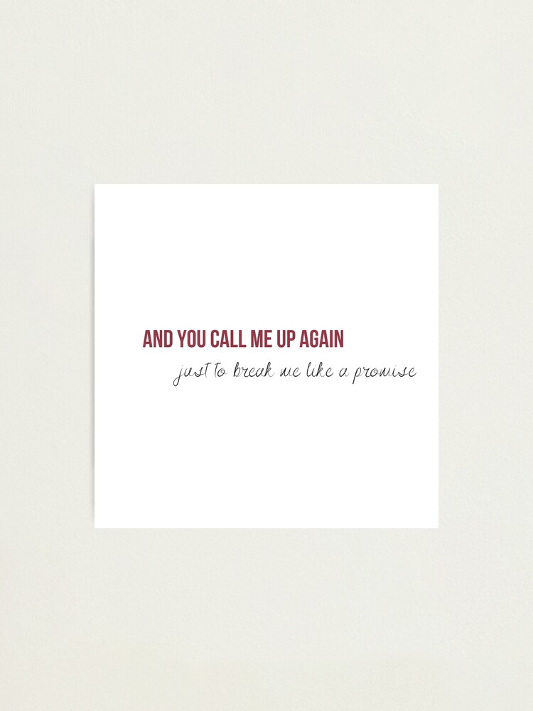 "And you call me up again just to break me like a promise All Too Well ...