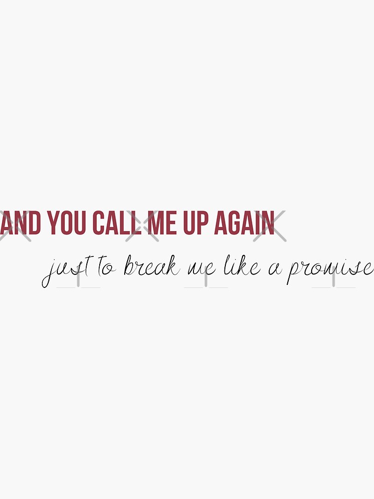 "And you call me up again just to break me like a promise All Too Well ...
