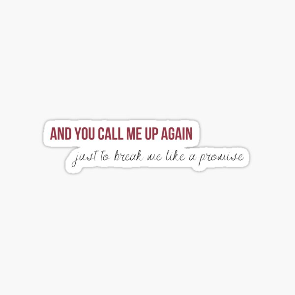 "And you call me up again just to break me like a promise All Too Well ...