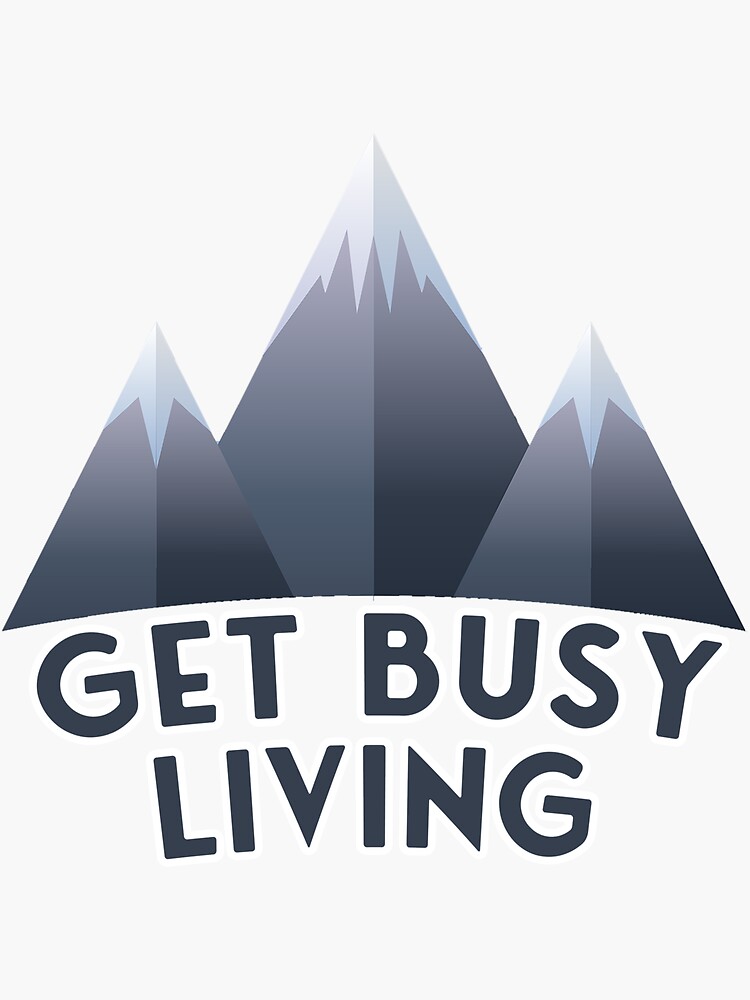 "Sticker - Get Busy Living" Sticker for Sale by StickersStore | Redbubble