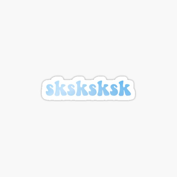 Sksksksk Gifts & Merchandise for Sale | Redbubble
