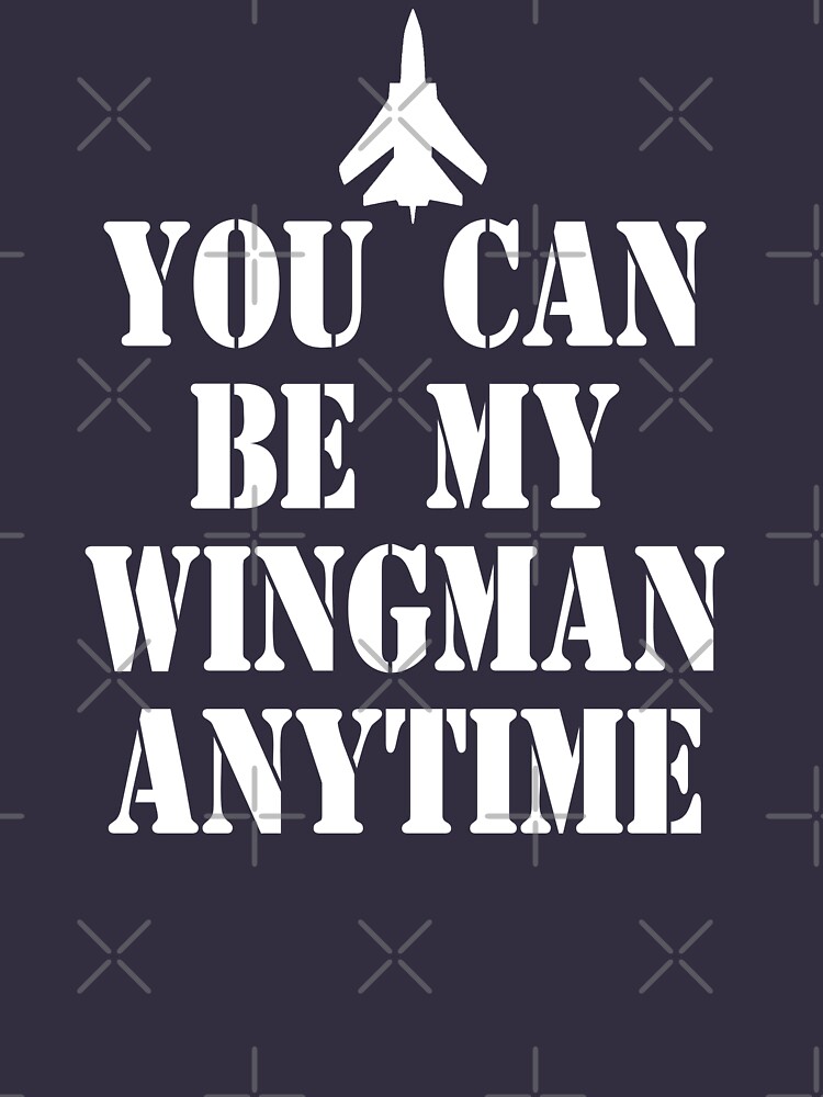 "You Can Be My Wingman Anytime" T-shirt for Sale by everything-shop ...